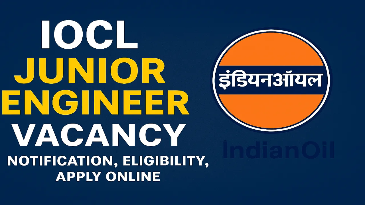 IOCL Junior Engineer Vacancy 2025: Notification, Eligibility, Apply Online